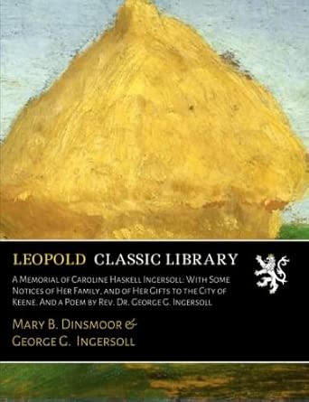 A Memorial of Caroline Haskell Ingersoll: With Some Notices of Her ...