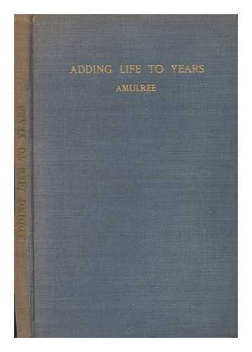 Adding life to years / by Lord Amulree ; with a preface by Alderman ...