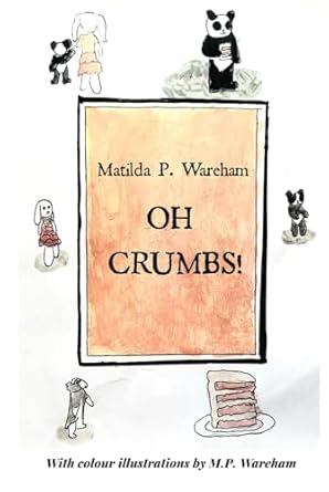 Oh Crumbs! : Wareham, Miss Matilda P: Amazon.co.uk: Books