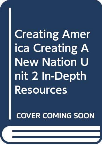 Creating America Creating A New Nation Unit 2 In-Depth Resources ...