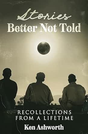Amazon.com: Stories Better Not Told eBook : Ashworth, Ken: Kindle Store