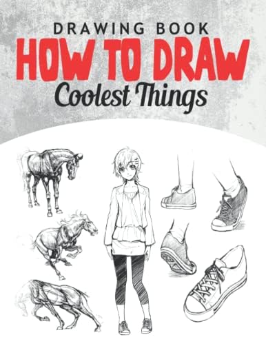 How to Draw Сoolest Things: Drawing Guide Basics and Beyond: 30-Day ...