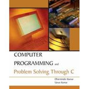 Computer Programming and Problem Solving Through C : Kumar, Dharminder ...