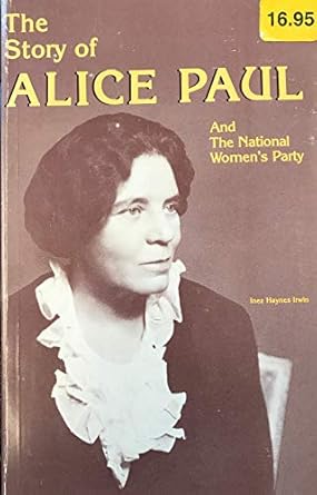 The Story of Alice Paul and the National Women's Party: Irwin, Inez ...