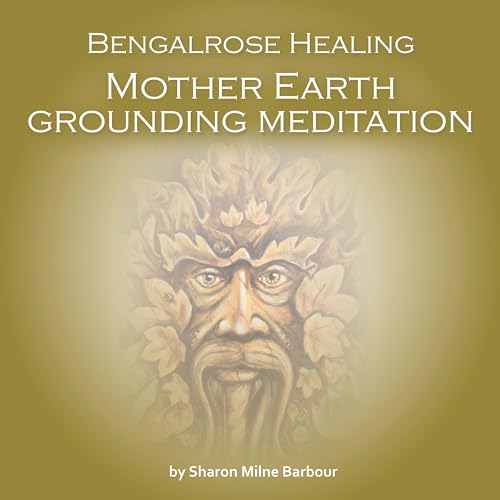 Play Bengalrose Healing - Mother Earth Grounding Meditation by Sharon ...