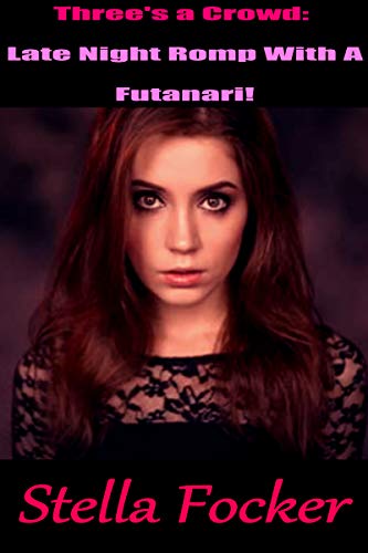 Three's A Crowd: Late Night Romp with a Futanari!: Futa on Female Story ...