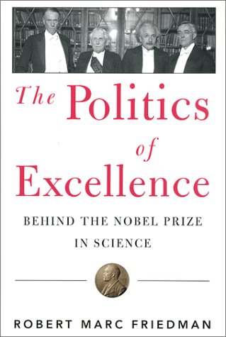 Politics of Excellence: Behind the Nobel Prize in Science: Friedman ...