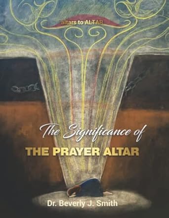 THE SIGNIFICANCE OF THE PRAYER ALTAR: A DIVINE CONNECTION WITH GOD ...