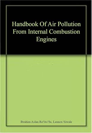 Handbook Of Air Pollution From Internal Combustion Engines : Ibrahim Aslan Resitoglu, Lennox ...