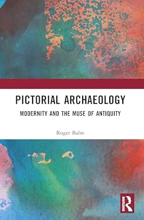Amazon.com: Pictorial Archaeology: Modernity and the Muse of Antiquity ...