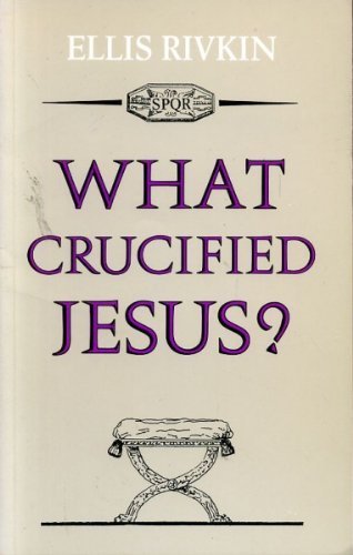 What Crucified Jesus?: Amazon.co.uk: Rivkin, Ellis: 9780687446377: Books