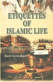 Etiquettes of Islamic Life: badr-azimabadi: 9788174352125: Amazon.com ...