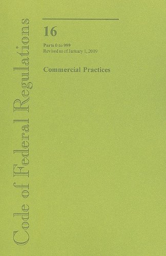 Code of Federal Regulations, Title 16, Commercial Practices, Pt. 0-999 ...