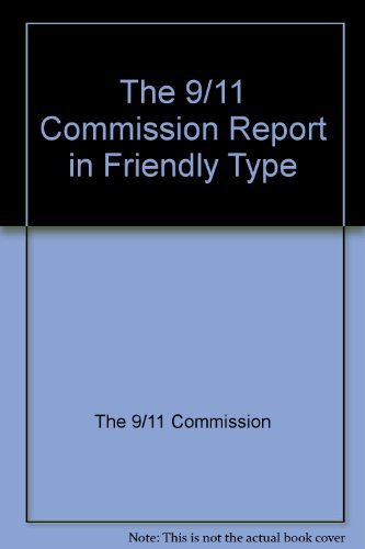 The 9/11 Commission Report in Friendly Type: The 9/11 Commission ...