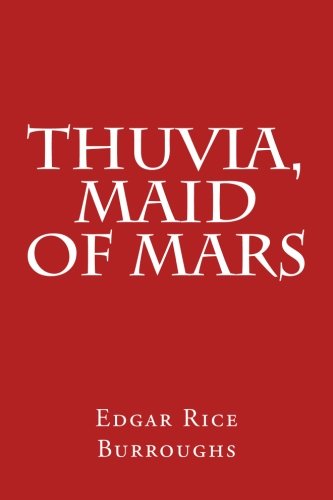 Thuvia, Maid of Mars: Burroughs, Edgar Rice: 9781477550045: Amazon.com ...