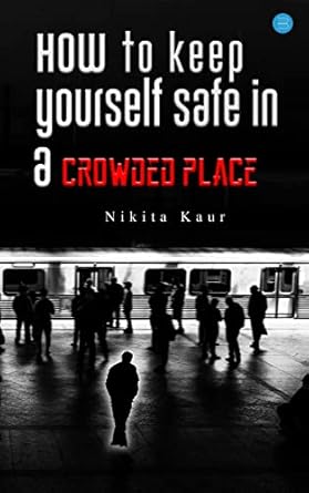 How to keep yourself safe in a Crowded place: Amazon.co.uk: Kaur ...