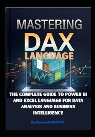Mastering DAX The Complete Guide to Power BI and Excel Language for Data Analysis and Business ...