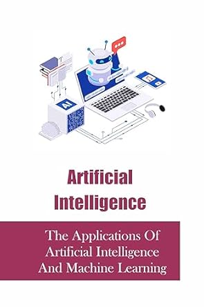 Artificial Intelligence: The Applications Of Artificial Intelligence ...