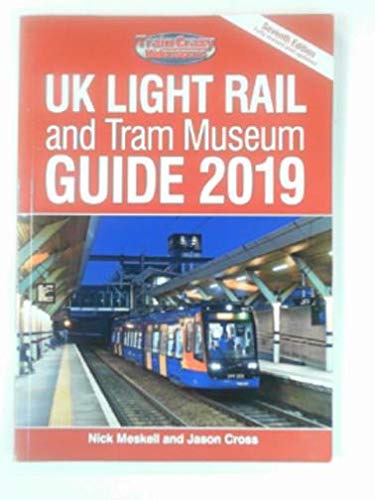 UK Light Rail and Tram Museum Guide 2019: Nick Meskell, Jason Cross ...