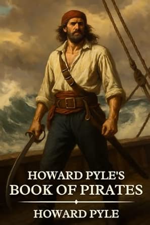 Amazon.com: Howard Pyle's Book of Pirates: Timeless Edition Featuring ...