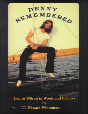 Denny Remembered, Dennis Wilson In Words and Pictures: Wincentsen ...