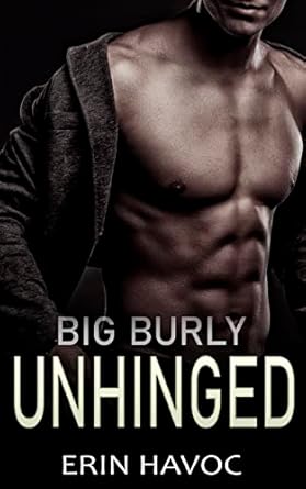 BIG BURLY UNHINGED: An Age Gap Romance (Forbidden Curves Book 21) eBook : Havoc, Erin: Amazon.in ...