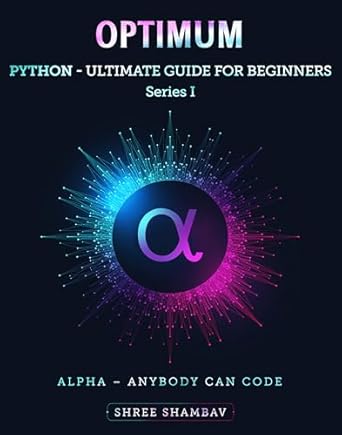 Optimum – Python – Ultimate Guide for Beginners – Series 1 : Shree Shambav: Amazon.in: Books