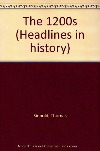 Headlines in History - The 1200s (hardcover edition): Siebold, Thomas ...