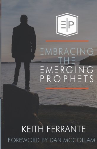 Embracing The Emerging Prophets: Ferrante, Keith B: 9781545451618 ...