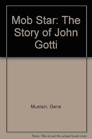 Mob Star: The Story of John Gotti: Mustain, Gene, Capeci, Jerry ...