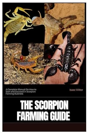 The Scorpion Farming Guide: A Complete Manual On How to Start and ...