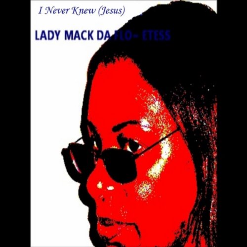 Amazon.com: I Never Knew (Jesus) : Lady Mack Da Flo~etess: Digital Music