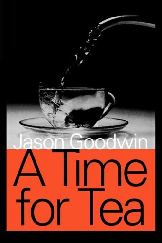 A Time for Tea: Travels Through China and India in Search of Tea ...