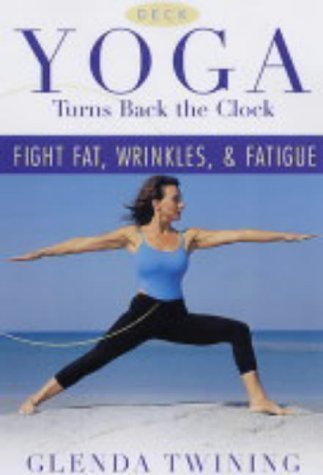 Yoga Turns Back the Clock: Fight Wrinkles, Weight Gain, Fatigue, and ...