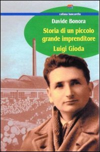 Storia Di Un Piccolo Grande Imprenditore: Luigi Gioda : Bonora, Davide ...