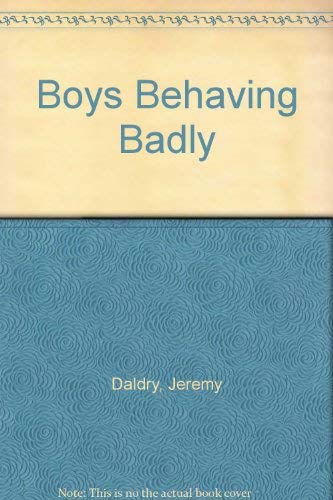Boys Behaving Badly: Jeremy Daldry: 9781853404566: Amazon.com: Books
