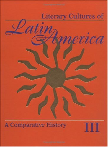 Literary Cultures of Latin America : A Comparative History / Volume III ...