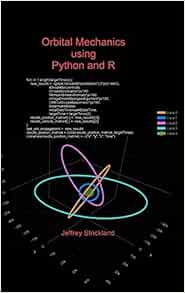 Orbital Mechanics using Python and R: Strickland, Jeffrey: 9781387506835: Amazon.com: Books