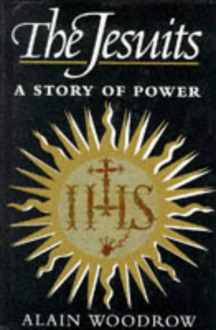 The Jesuits: A Story of Power: Amazon.co.uk: Woodrow, Alain ...