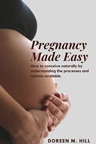 Pregnancy Made Easy: How to conceive naturally by understanding the ...