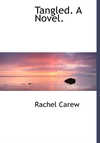Tangled. a Novel.: Amazon.co.uk: Carew, Rachel: 9781116636642: Books