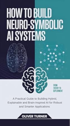 Amazon.com: How to Build Neuro-Symbolic AI Systems: A Practical Guide ...
