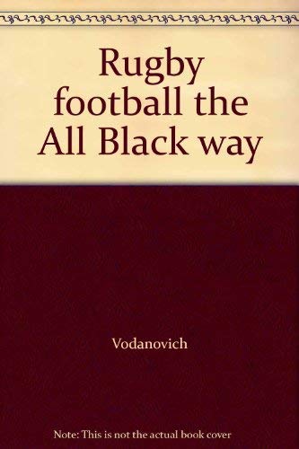 Rugby football the All Black way: Vodanovich, Ivan; Coates, Peter ...