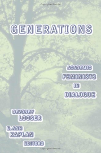 Generations: Academic Feminists in Dialogue: Looser, Devoney, Kaplan, E ...