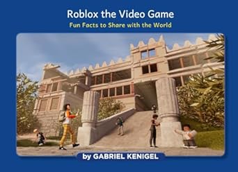 Roblox the Video Game: Fun Facts to Share with the World: Kenigel ...