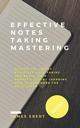 Effective note taking mastery: Master the art of effective note taking ...