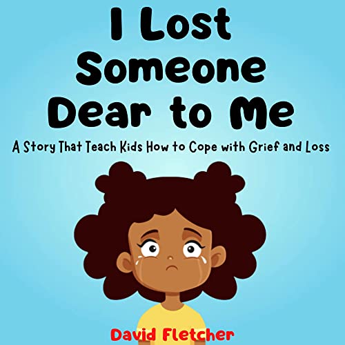 I Lost Someone Dear to Me - A Story That Teach Kids How to Cope with ...