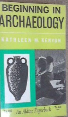 Beginning in archaeology: Kathleen M. Kenyon: Amazon.com: Books