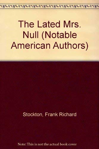 The Lated Mrs. Null (Notable American Authors) : Stockton, Frank ...