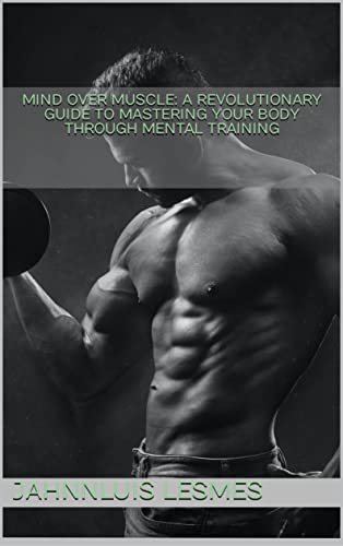 Amazon.com: Mind over Muscle: A Revolutionary Guide to Mastering Your ...